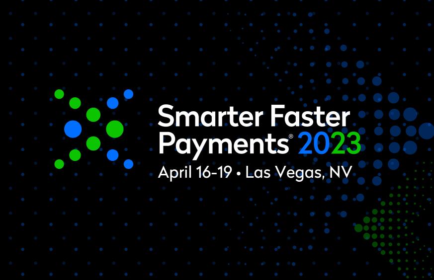 Now’s the Time to Register for Smarter Faster Payments 2023 | Nacha